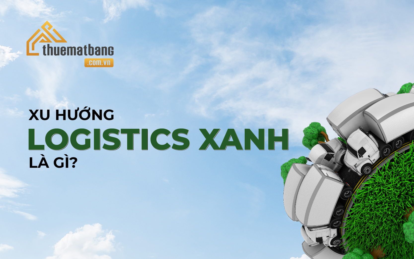 Xu hướng logistics xanh là gì? Tiềm năng của logistics xanh trong tương lai